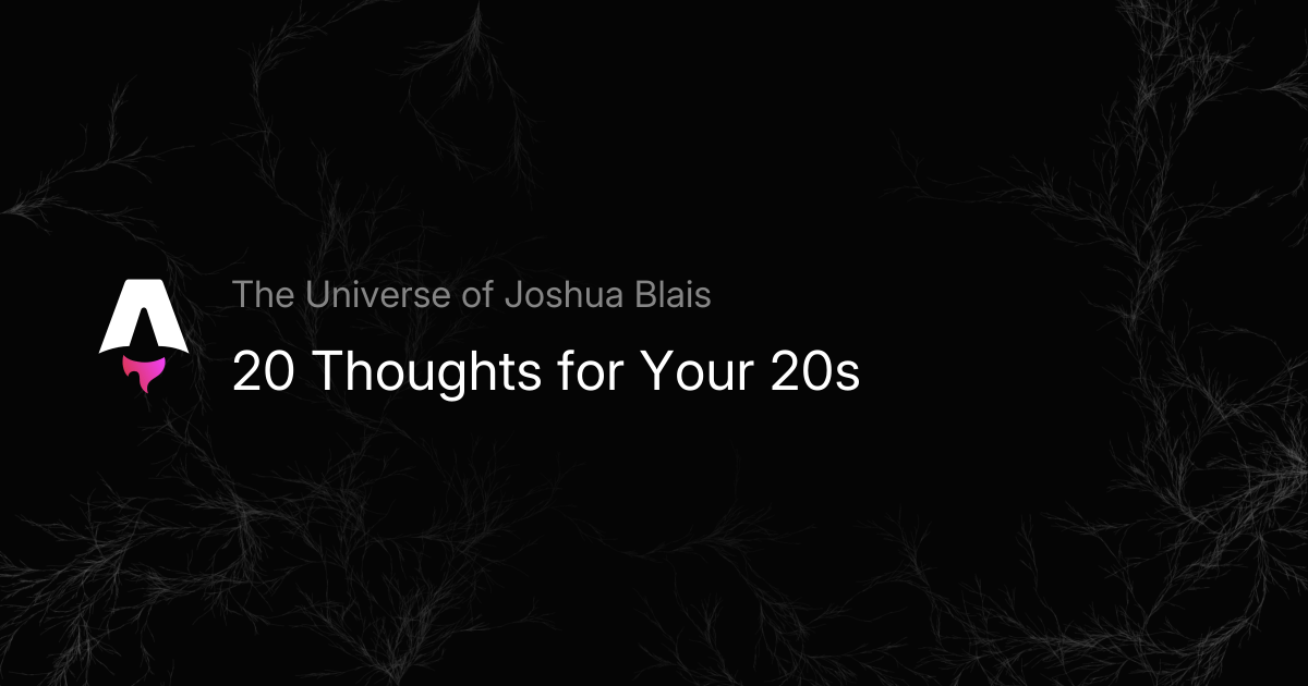 20 Thoughts for Your 20s - The Universe of Joshua Blais