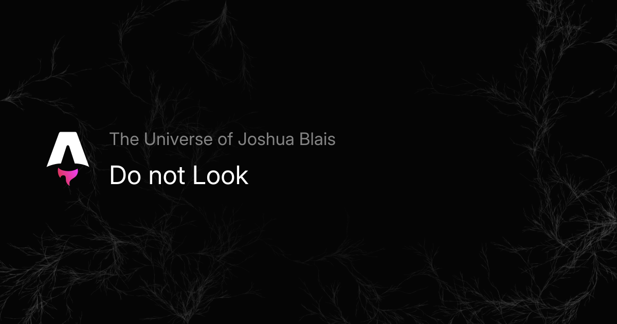 Do not Look - The Universe of Joshua Blais