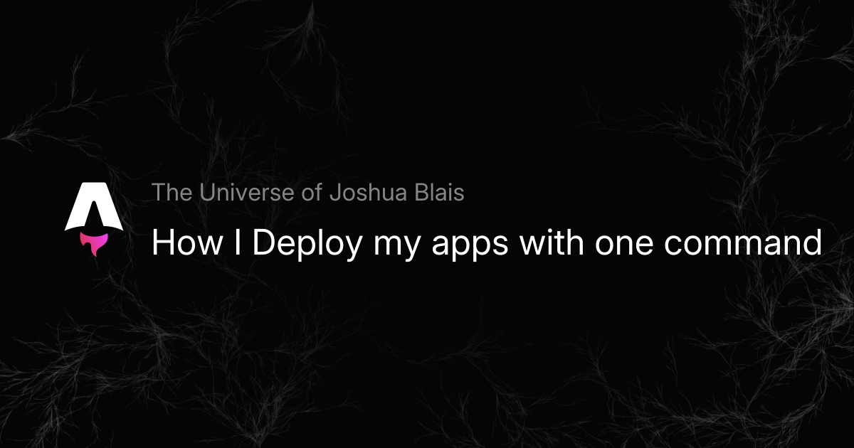 How I Deploy my apps with one command - The Universe of Joshua Blais