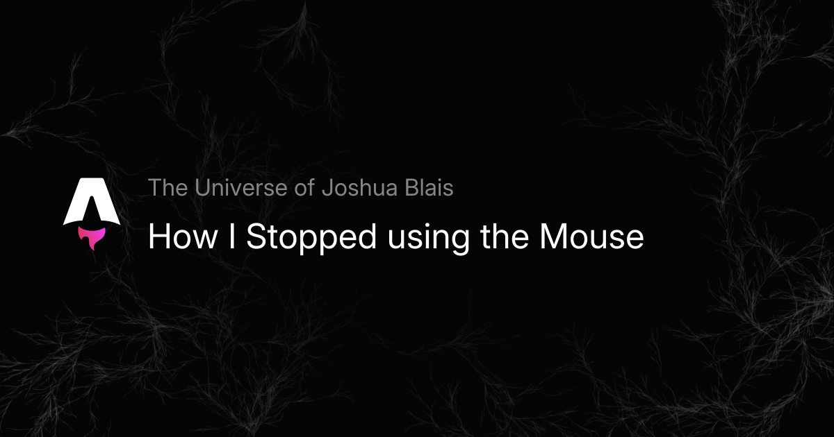 How I Stopped using the Mouse - The Universe of Joshua Blais
