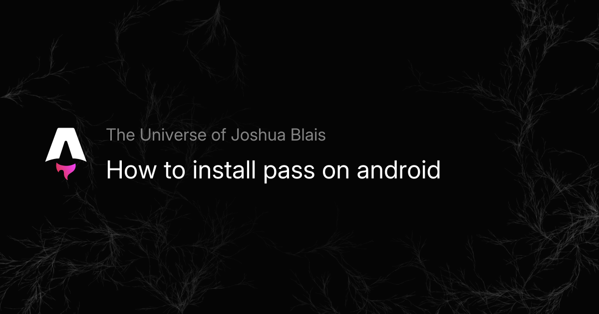How to install pass on android - The Universe of Joshua Blais