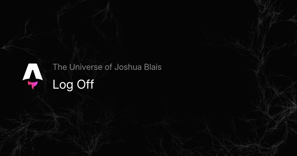 Log Off - The Universe of Joshua Blais