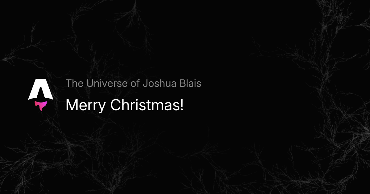 Merry Christmas! - The Universe of Joshua Blais