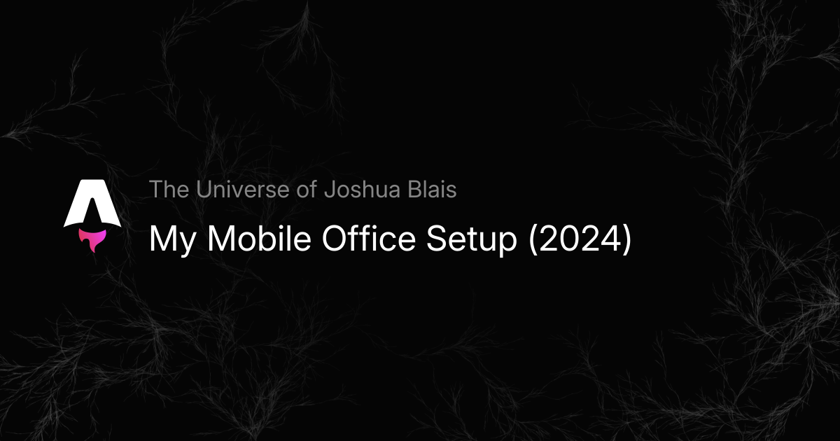 My Mobile Office Setup (2024) - The Universe of Joshua Blais